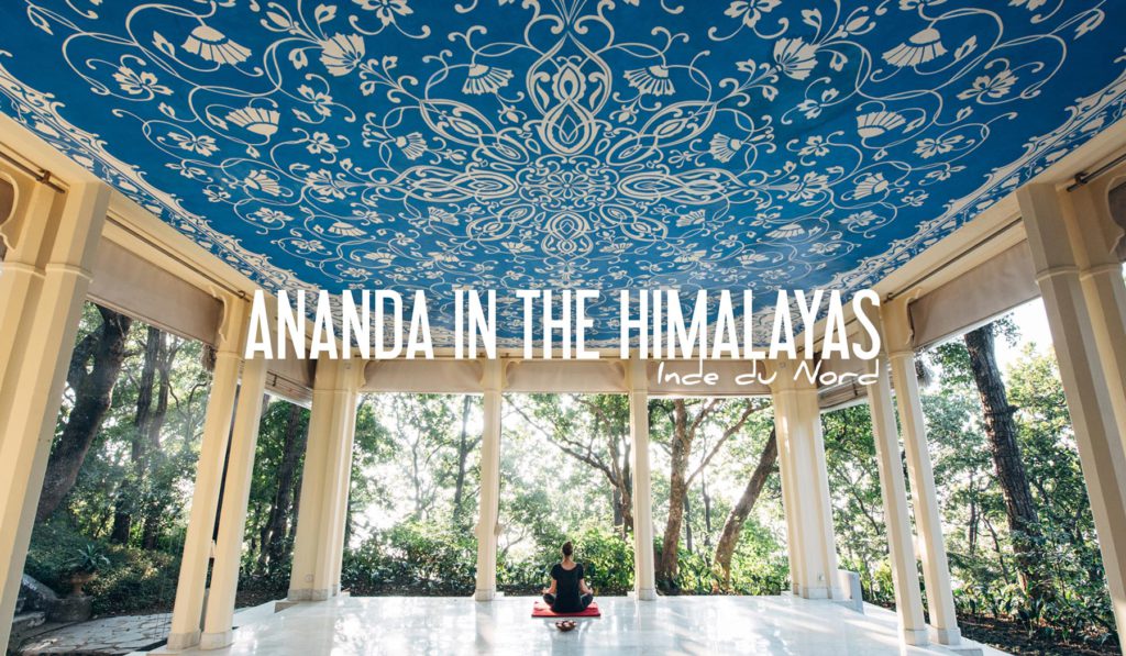 ANANDA IN THE HIMALAYAS, LE MEILLEUR HÔTEL & SPA D'INDE