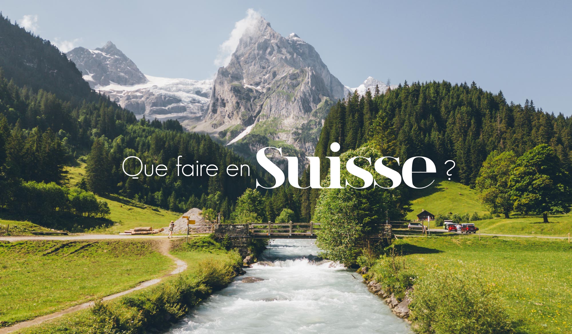 QUE FAIRE EN SUISSE?NOS INCONTOURNABLES POUR VISITER LE PAYS